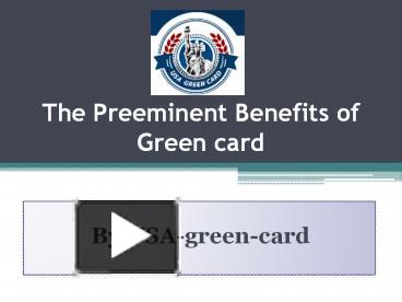 PPT – The Preeminent Benefits of Green card PowerPoint presentation ...