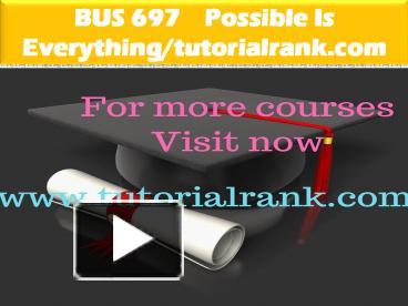 PPT – BUS 697 Possible Is Everything--tutorialrank.com PowerPoint ...
