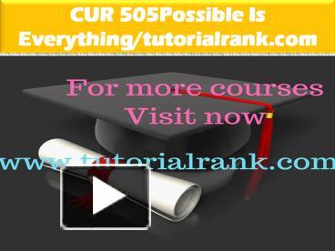 PPT – CUR 505 Possible Is Everything--tutorialrank.com PowerPoint ...