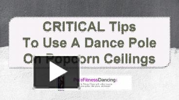 PPT – CRITICAL Tips To Use A Dance Pole On Popcorn Ceilings PowerPoint ...