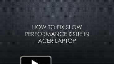 PPT – How To Fix Slow Performance In Acer laptop PowerPoint ...