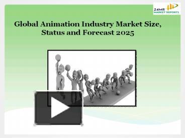 PPT – Global Animation Industry Market Size, Status and Forecast 2025 ...