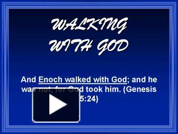 WALKING WITH GOD And Enoch walked with God and he was not, for God took ...