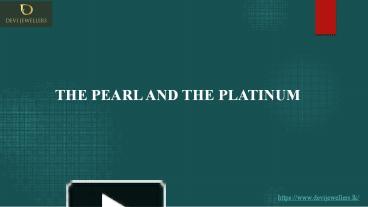 PPT – THE PEARL AND THE PLATINUM PowerPoint presentation | free to ...