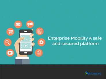 PPT – Enterprise Mobility: A safe and secured platform PowerPoint ...
