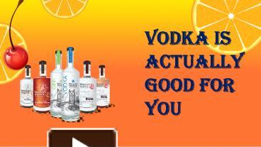 PPT – Vodka Is Actually Good For You PowerPoint presentation | free to ...
