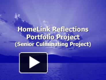 PPT – HomeLink Reflections Portfolio Project Senior Culminating Project ...