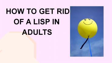 PPT – HOW TO GET RID OF A LISP IN ADULTS PowerPoint presentation | free ...