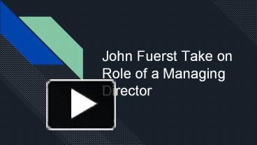John Fuerst Takes On Role of a Managing Director presentation | free to ...