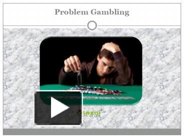 Problem Gambling: Causes, Symptoms, Daignosis, Prevention and Treatment ...