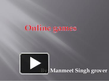 PPT – Details of Online games Manmeet Singh Grover PowerPoint ...