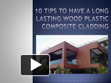 10 Tips To Have A Long Lasting Wood Plastic Composite Cladding ...