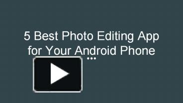 PPT – 5 Best Photo Editing Apps for Android Phone PowerPoint ...