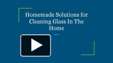 PPT – Homemade Solutions for Cleaning Glass In The Home PowerPoint ...