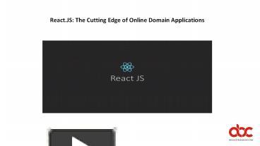 React.JS: The Cutting Edge of Online Domain Applications presentation ...