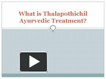 What is Thalapothichil Ayurvedic Treatment? presentation | free to download