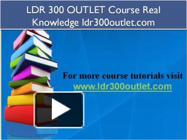 PPT – LDR 300 OUTLET Course Real Knowledge/ldr300outlet.com PowerPoint ...