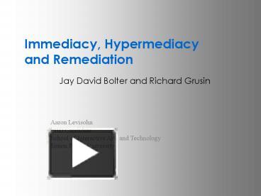 Immediacy, Hypermediacy and Remediation presentation | free to view