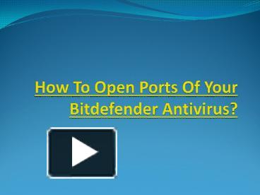 How To Open Ports Of Your Bitdefender Antivirus? presentation | free to ...