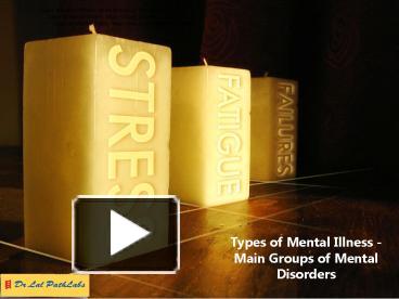 PPT – Types of Mental Illness - Main Groups of Mental Disorders ...