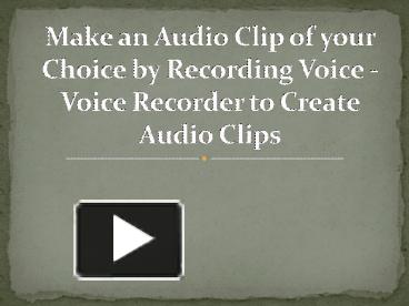 Make an Audio Clip of your Choice by Recording Voice - Voice Recorder ...