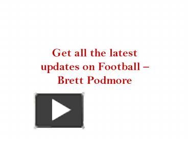 PPT – Get all the latest updates on Football – Brett Podmore PowerPoint ...