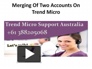 Merging Of Two Accounts On Trend Micro presentation | free to download