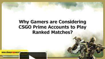 PPT – Why CSGO players are choosing to Shop Prime Accounts? PowerPoint ...