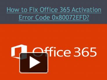 PPT – How to Fix Office 365 Activation Error Code 0x80072EFD? (1 ...