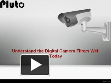 PPT – Understand the Digital Camera Filters Well Today PowerPoint ...