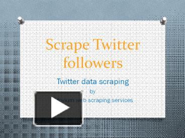 PPT – Twitter data scraping brief : To scrape twitter followers ...