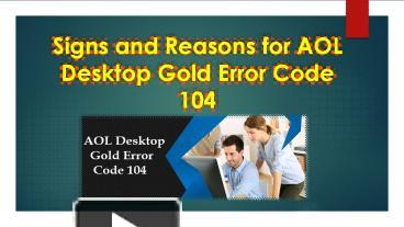 Signs and Reasons for AOL Desktop Gold Error Code 104 presentation ...