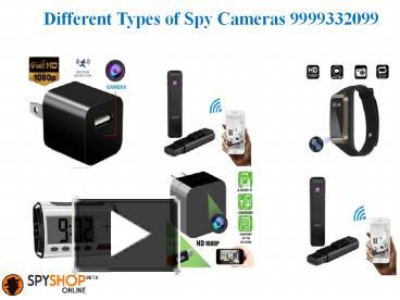 Different Types of Spy Cameras 9999332099 presentation | free to download