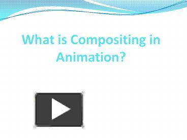 What is Compositing in Animation? presentation | free to download