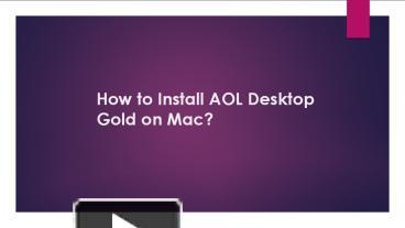 How to Install AOL Desktop Gold on Mac? presentation | free to download
