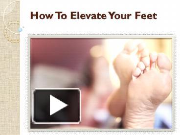 How to Elevate Your Feet presentation | free to download