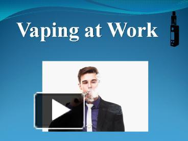 PPT – Vaping at Work PowerPoint presentation | free to view - id ...