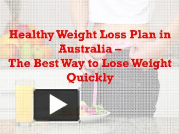 PPT – Healthy Weight Loss Plan in Australia – The Best Way to Lose ...