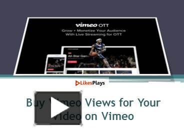 Buy Vimeo Views for Your Video on Vimeo presentation | free to download
