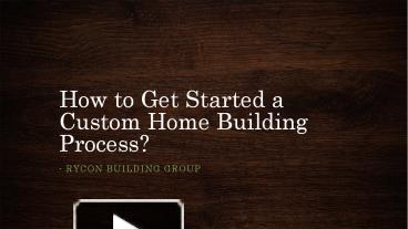 PPT – How to Get Started a Custom Home Building Process PowerPoint ...