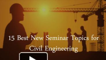 Top 15 Civil Engineering Seminar Topics presentation | free to view