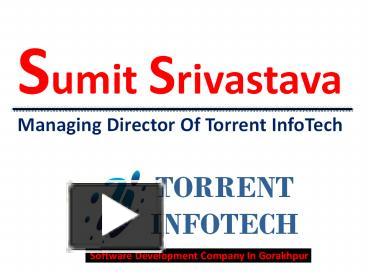 PPT – Sumit srivastava Torrent Infotech PowerPoint presentation | free ...