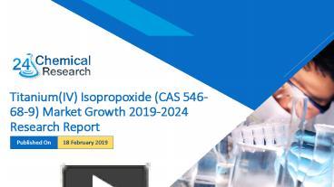 PPT – Titanium(IV) Isopropoxide (CAS 546-68-9) Market Growth 2019-2024 ...