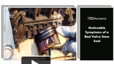 Noticeable Symptoms of a Bad Valve Stem Seal presentation | free to ...