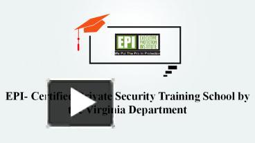 EPI- Certified Private Security Training School by the Virginia ...