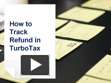 PPT – 6 Simple Steps to Track Refund in TurboTax PowerPoint ...