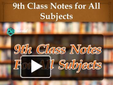 9th Class Notes for All Subjects presentation | free to download