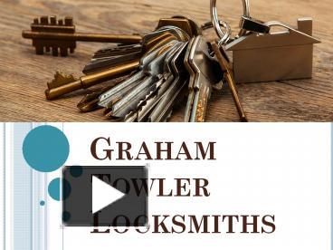 PPT – GRAHAM TOWLER LOCKSMITHS PowerPoint presentation | free to ...