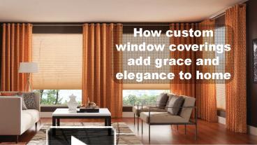 How custom window coverings add grace and elegance to home presentation ...