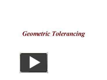 Geometric Tolerancing presentation | free to view